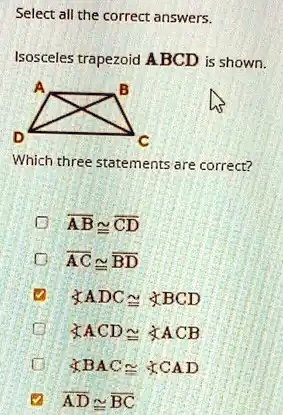 SOLVED: Isosceles trapezoid ABCD is shown. Which three statements are correct? AB CD AC = BD âˆ ...