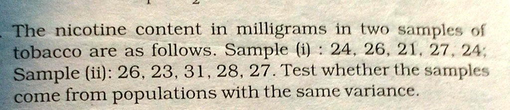 The nicotine content in milligrams in two samples of tobacco are as ...