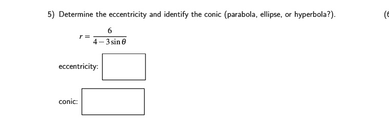SOLVED: Determine the eccentricity and identify the conic (parabola ...