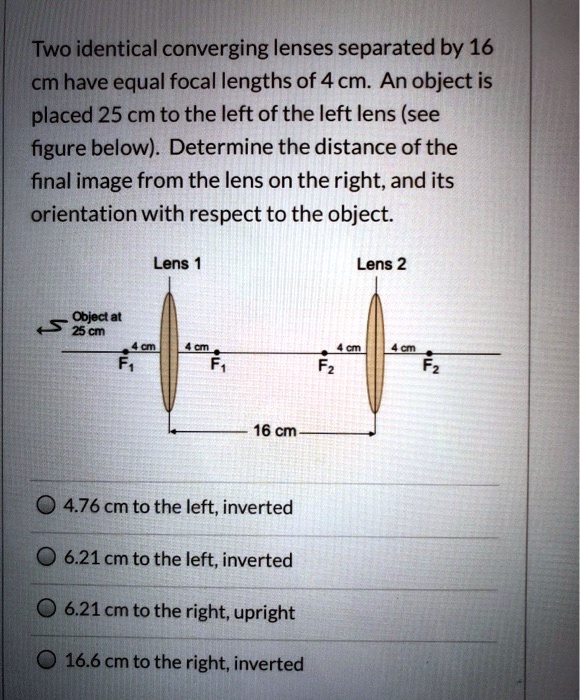 SOLVED: Two identical converging lenses separated by 16 cm have equal ...