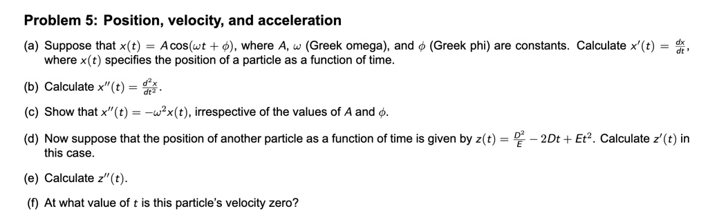 SOLVED: Problem 5: Position, velocity, and acceleration (a) Suppose that x(t) = Acos(wt + Ï ...
