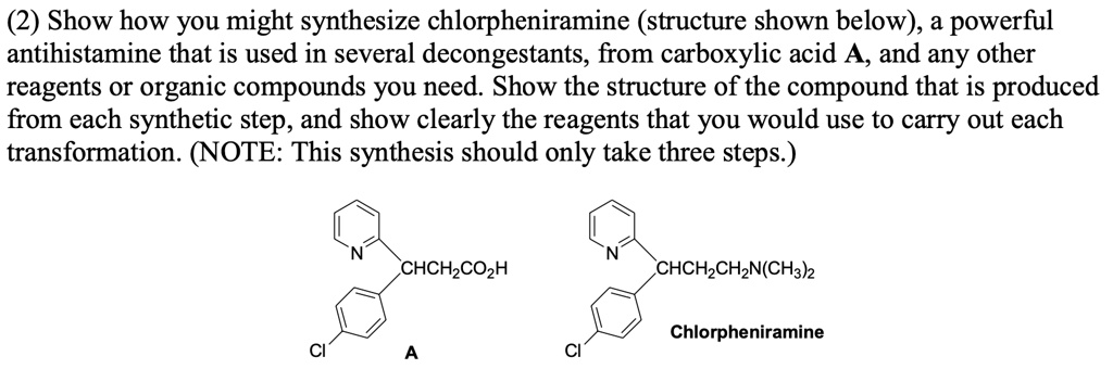 SOLVED: (2) Show how you might synthesize chlorpheniramine (structure ...