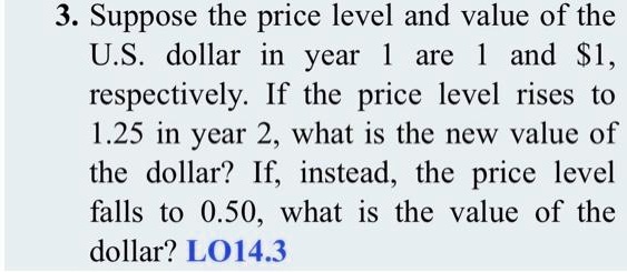 SOLVED: 3. Suppose the price level and value of the U.S. dollar in year ...