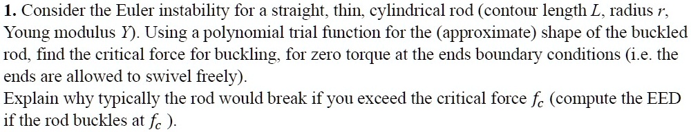 1. Consider the Euler instability for a straight, thin, cylindrical rod ...