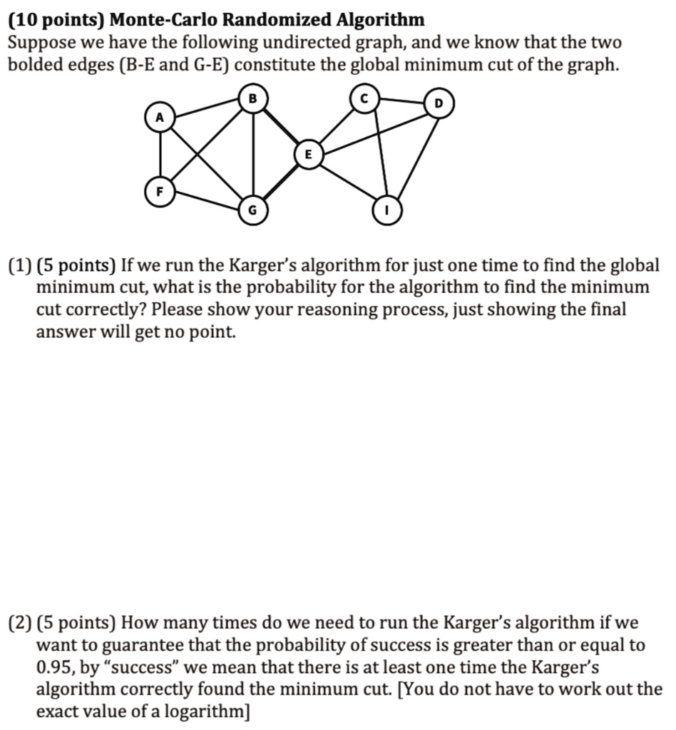 SOLVED: (10 points) Monte-Carlo Randomized Algorithm Suppose we have the following undirected ...