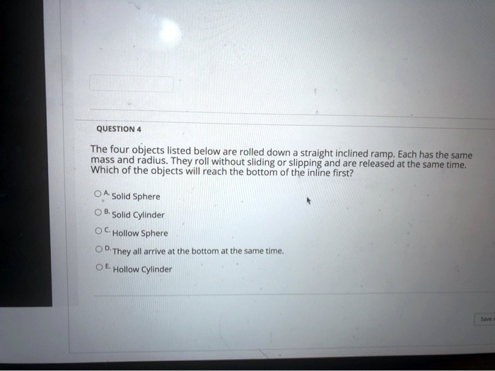 question the four objects listed below are rolled down mass and radius they roll straight ...