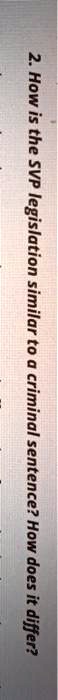 2. How is the SVP legislation similar to a criminal sentence? How does ...