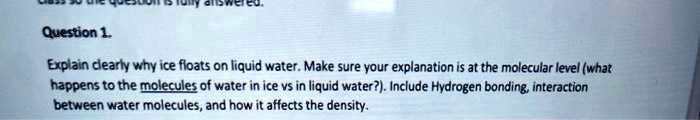 SOLVED: Explain clearly why ice floats on liquid water. Make sure your explanation is at the ...