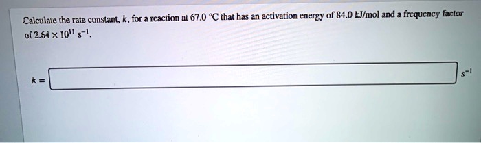 SOLVED: Calculaie the rate constant; k, for reaction at 67.0 *C that ...