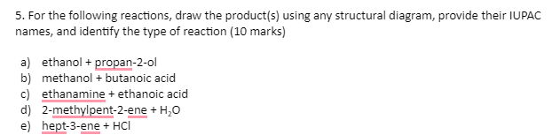 5. For the following reactions, draw the product(s) using any structural diagram, provide their ...