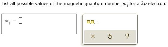 SOLVED: List all possible values of the magnetic quantum number m1 for a 2p electron