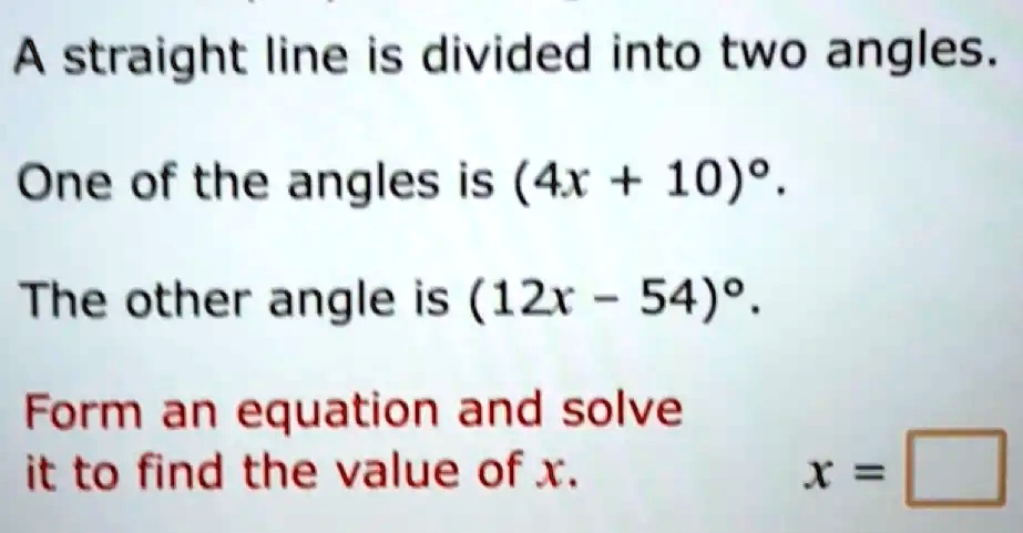 SOLVED: A straight line is divided into two angles. One of the angles ...