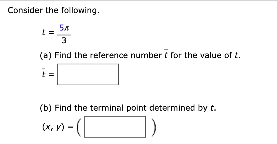SOLVED: Consider the following. t=(5pi )/(3) (a) Find the reference number /bar (t) for the ...