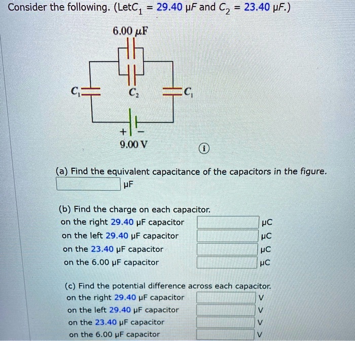 SOLVED: Consider the following: (Let C1 = 29.40 ÂµF and C2 = 23.40 pF) 6.00 pF 9.00 V (a) Find ...