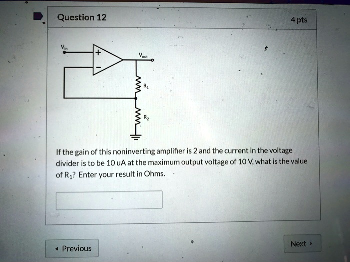 Question 12 4 pts Vin + Vout R1 R2 If the gain of this noninverting amplifier is 2 and the ...