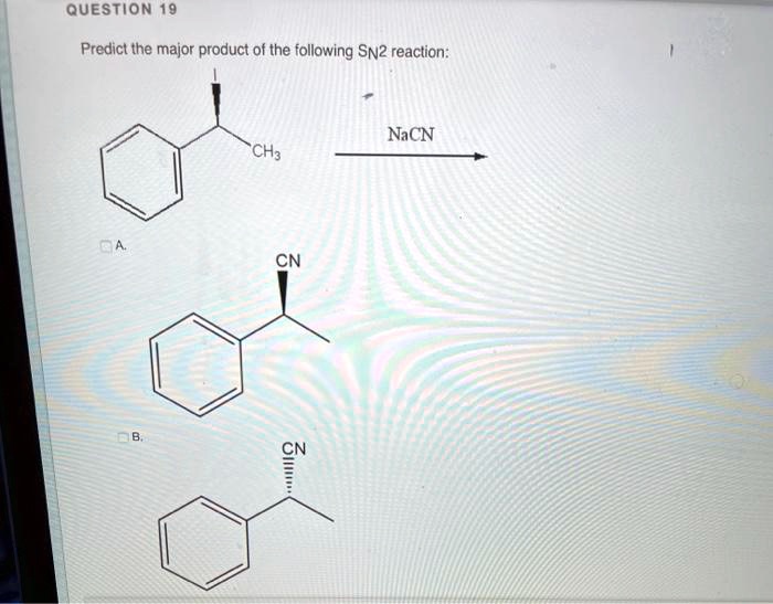 SOLVED: queSTiON 19 Predict the major product of the following SN2 reaction: NaCN "CH3 CN CN
