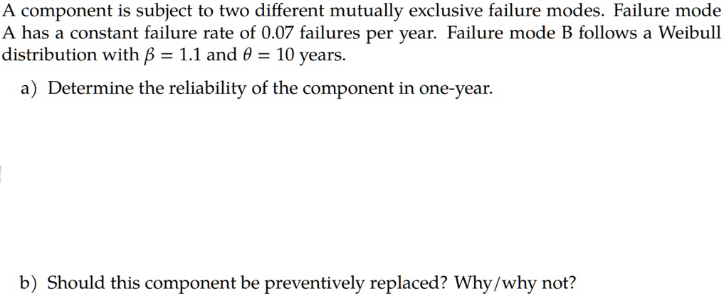 A component is subject to two different mutually exclusive failure ...