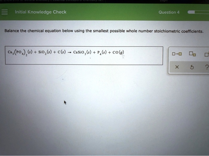 SOLVED:Initial Knowledge Check Question Balance the chemical equation ... SOLVED:Initial Knowledge Check Question Balance the chemical equation ...