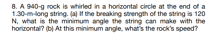 SOLVED: 8. A 940-g rock is whirled in a horizontal circle at the end of a 1.30-m-long string. (a ...