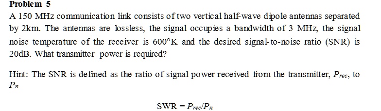 SOLVED: Problem 5 A 150 MHz communication link consists of two vertical ...