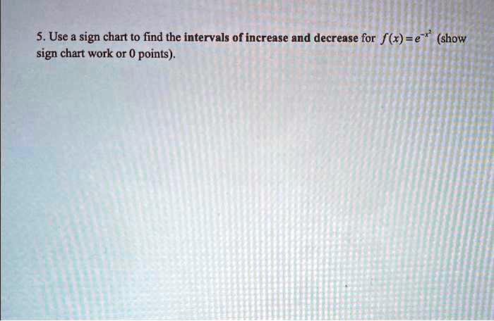 SOLVED: 5 . Use a sign chart to find the intervals of increase and ...