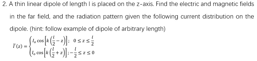 2. A thin linear dipole of length l is placed on the z-axis. Find the ...