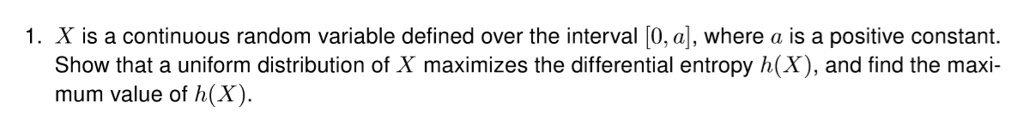 SOLVED: 1. X is a continuous random variable defined over the interval [0, a], where a is a ...