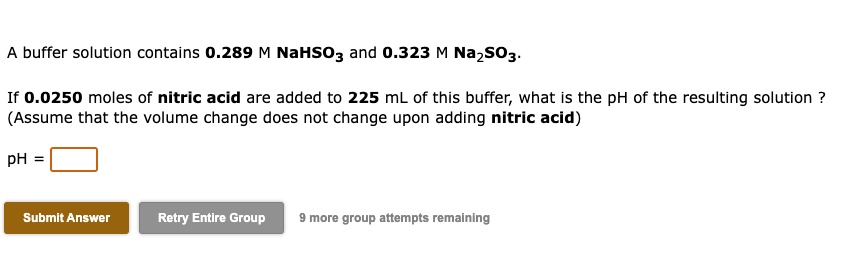SOLVED: A buffer solution contains 0.289 M NaHSO3 and 0.323 M Na2SO3. If 0.0250 moles of nitric ...
