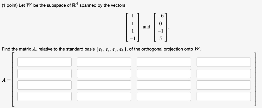 SOLVED: point) Let W be the subspace of R" spanned by the vectors and ...