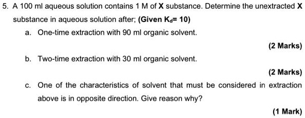 SOLVED: A 100 ml aqueous solution contains M of X substance Determine the unextracted X ...