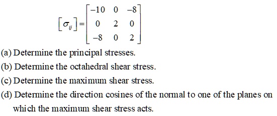 (a) Determine the principal stresses. (b) Determine the octahedral ...