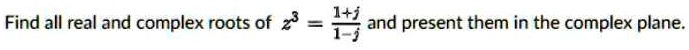 SOLVED: Find all real and complex roots of and present them in the ...