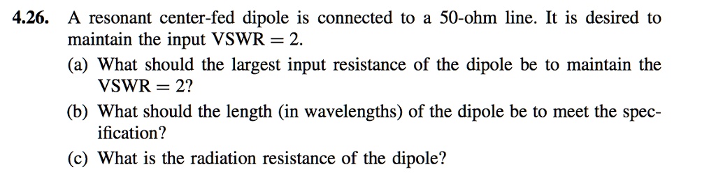 SOLVED: 4.26. A resonant center-fed dipole is connected to a 50-ohm line. It is desired to ...