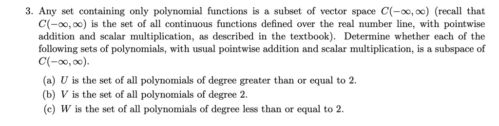 SOLVED: Any set containing only polynomial functions is a subset of vector space C( O,0) (recall ...