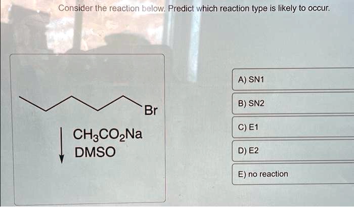 Consider the reaction below. Predict which reaction type is likely to ...