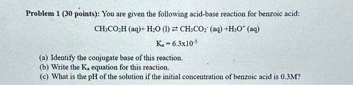 SOLVED: You are given the following acid-base reaction for benzoic acid: CH3CO2H (aq) + H2O (l ...