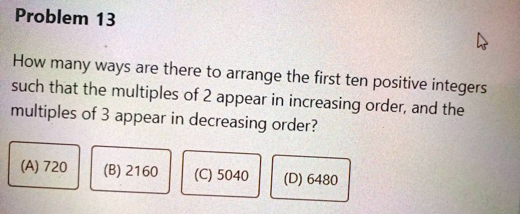 Problem 13 How many ways are there to arrange the first ten positive integers such that the ...