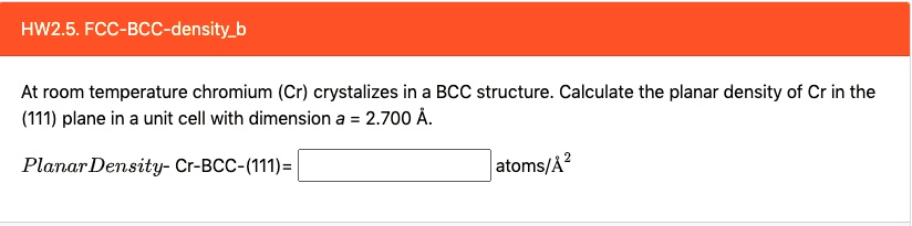 [GET ANSWER] hw25 fcc bcc densityb at room temperature chromium cr crystalizes in a bcc ...