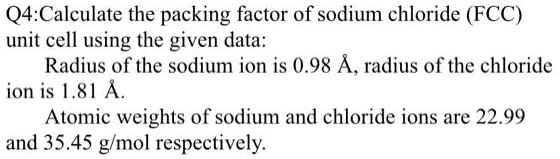 q4calculate the packing factor of sodium chloride fcc unit cell using ...