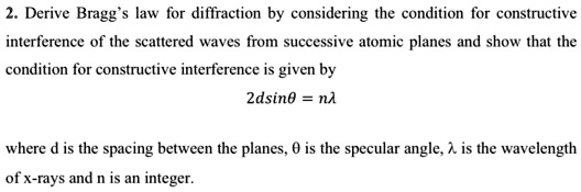 SOLVED: Derive Bragg's law for diffraction by considering the condition for constructive ...