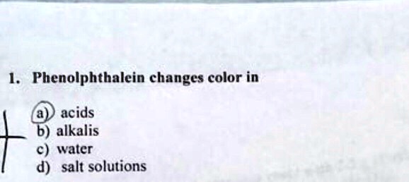 SOLVED: 1. Phenolphthalein changes color in acids alkalis water salt solutions