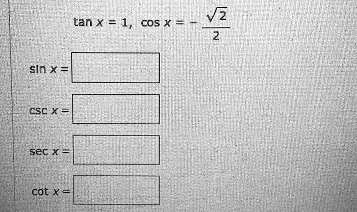 tanx = 1, cosx = -(√(2))/(2) sinx = cscx = secx = cotx