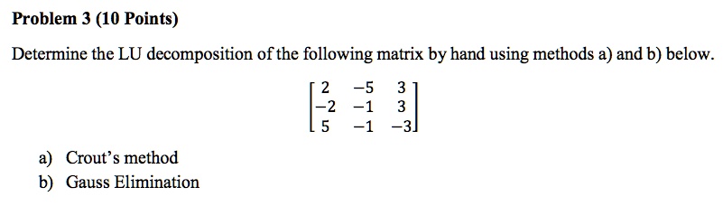 SOLVED: Problem 3 (10 Points) Determine the LU decomposition ofthe ...