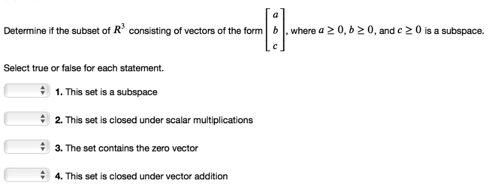 Solved Determine If The Subset Of R Consisting Of Vectors Of The Form Where A 2 0 B 0 And C