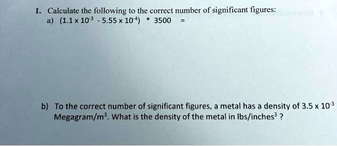 calculate the following t0 the correct number of significant figures ...