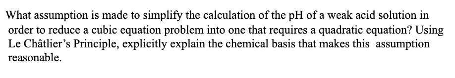 SOLVED: What assumption is made to simplify the calculation of the pH ...