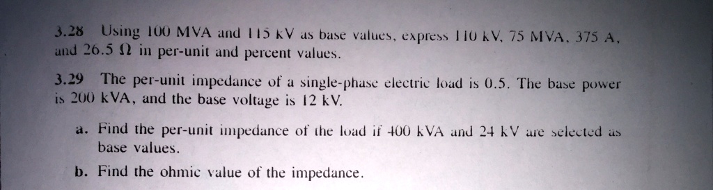 3.28 Using 100 MVA and 115 kV as base values, express 110 kV, 75 MVA, 375 A, and 26.5 in per ...