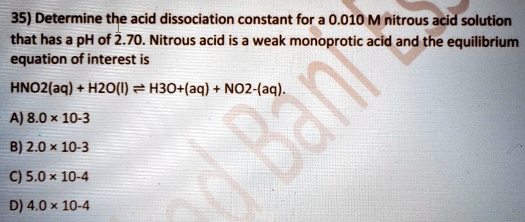 35) Determine the acid dissociation constant for a 0.010 M nitrous acid ...