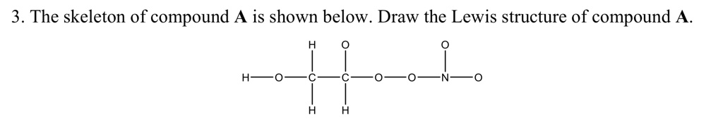SOLVED: 3 The skeleton of compound is shown below. Draw the Lewis ...