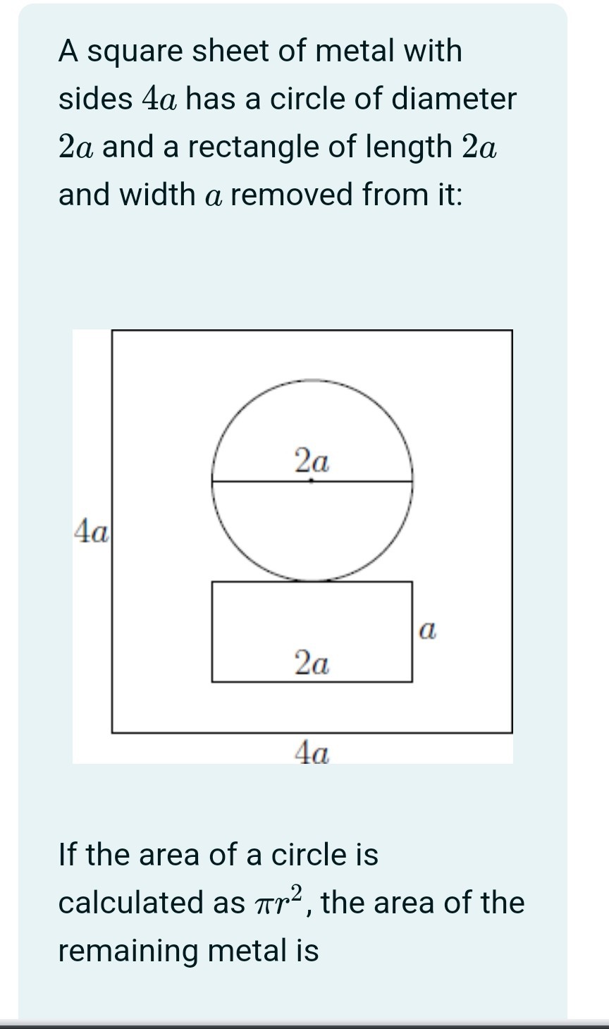 A square sheet of metal with sides 4 a has a circle of diameter 2 a and ...